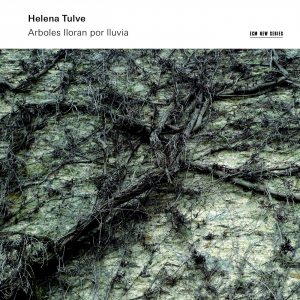 Helena Tulve - Helena Tulve Arboles lloran por lluvia (2014) [Hi-Res ...