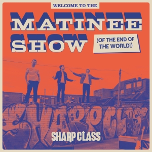 Sharp Class - Welcome To The Matinee Show (Of The End Of The World ...