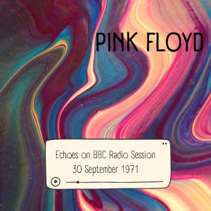 Pink Floyd - Pink Floyd: Echoes on BBC Radio Session, 30 September 1971 (Live) (2023) on HD24Bit.com