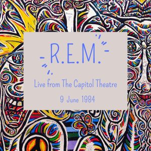 R.E.M. - R.E.M. : Live from The Capitol Theatre, 9 June 1984 (LIVE ...