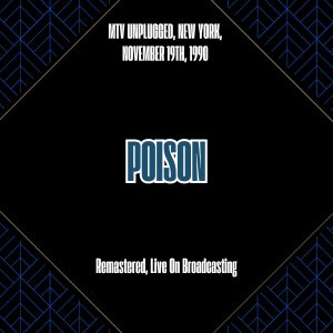 Poison - MTV Unplugged, New York, November 19th, 1990 (Remastered, Live ...