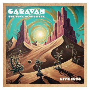 Caravan - The Love in Your Eye: Live 1974 (2025) on HD24Bit.com