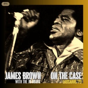 James Brown, The J.B.'s - On The Case (Live Lausanne 1973) (2025) on ...