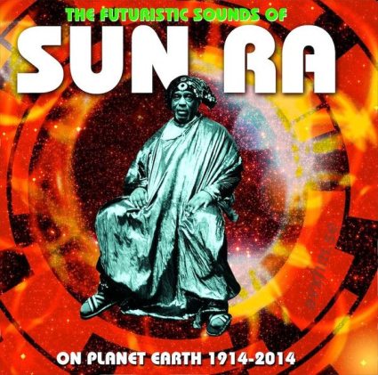 Sun Ra - The Futuristic Sounds Of Sun Ra - On Planet Earth 1914-2014 ...