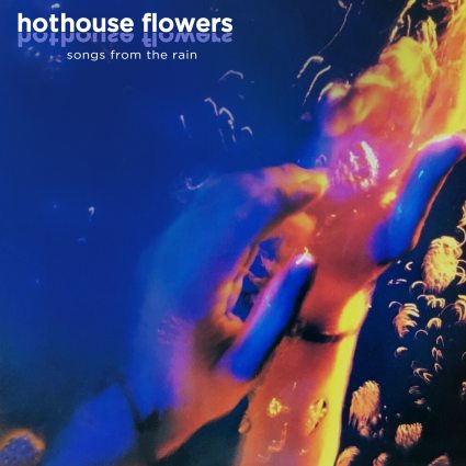 Hothouse Flowers - Songs from the Rain (Expanded Edition) (2025) on ...