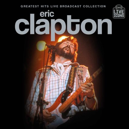 Eric Clapton - Greatest Hits Live Broadcast Collection (2025) on ...