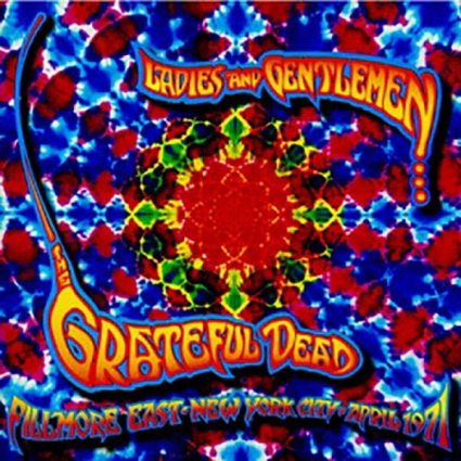 Grateful Dead - Ladies & Gentlemen: The Grateful Dead - Fillmore East ...